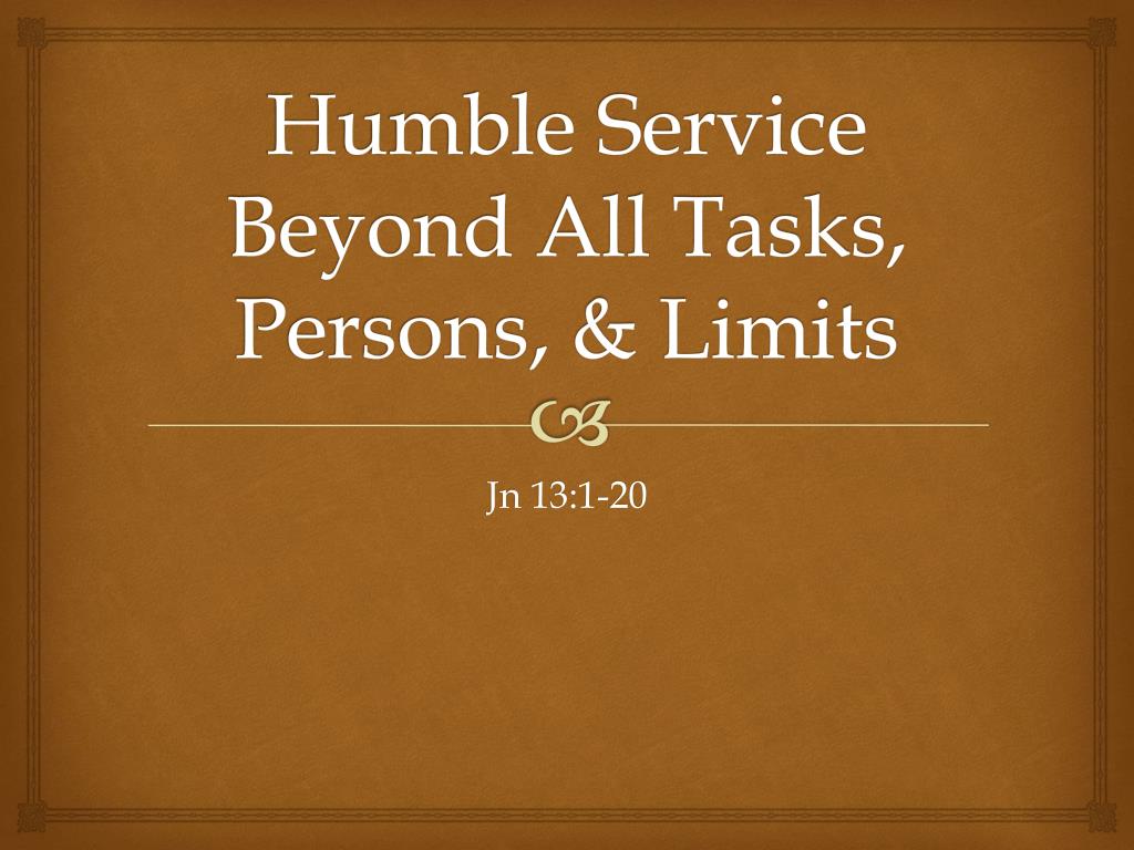 PPT - Humble Service Beyond All Tasks, Persons, & Limits PowerPoint ...