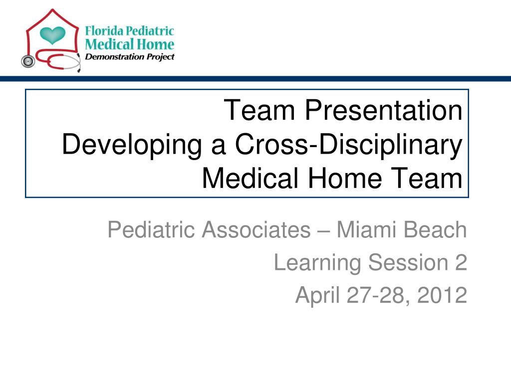 PPT - Team Presentation Developing a Cross-Disciplinary Medical Home ...