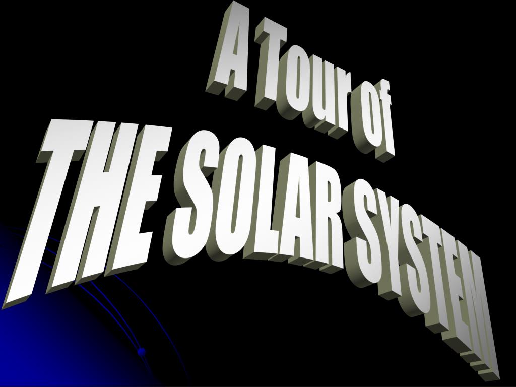 PPT - A Tour of THE SOLAR SYSTEM PowerPoint Presentation, free download ...