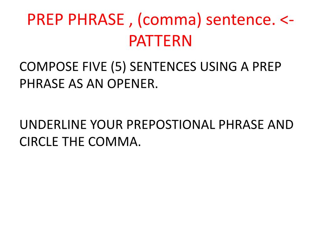 PPT - PREP PHRASE , (comma) sentence.