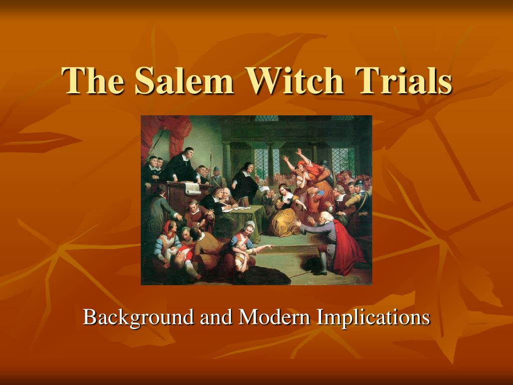 PPT - The Salem Witch Trials: Historical Context and Modern Parallels ...