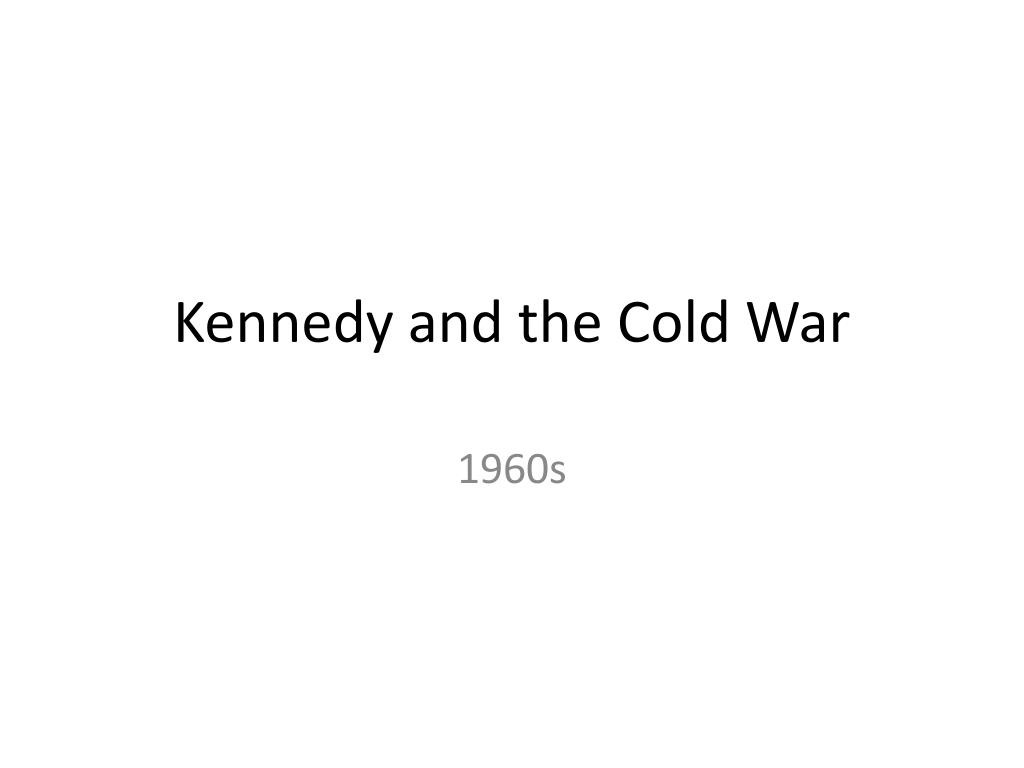 PPT - Kennedy and the Cold War PowerPoint Presentation, free download ...