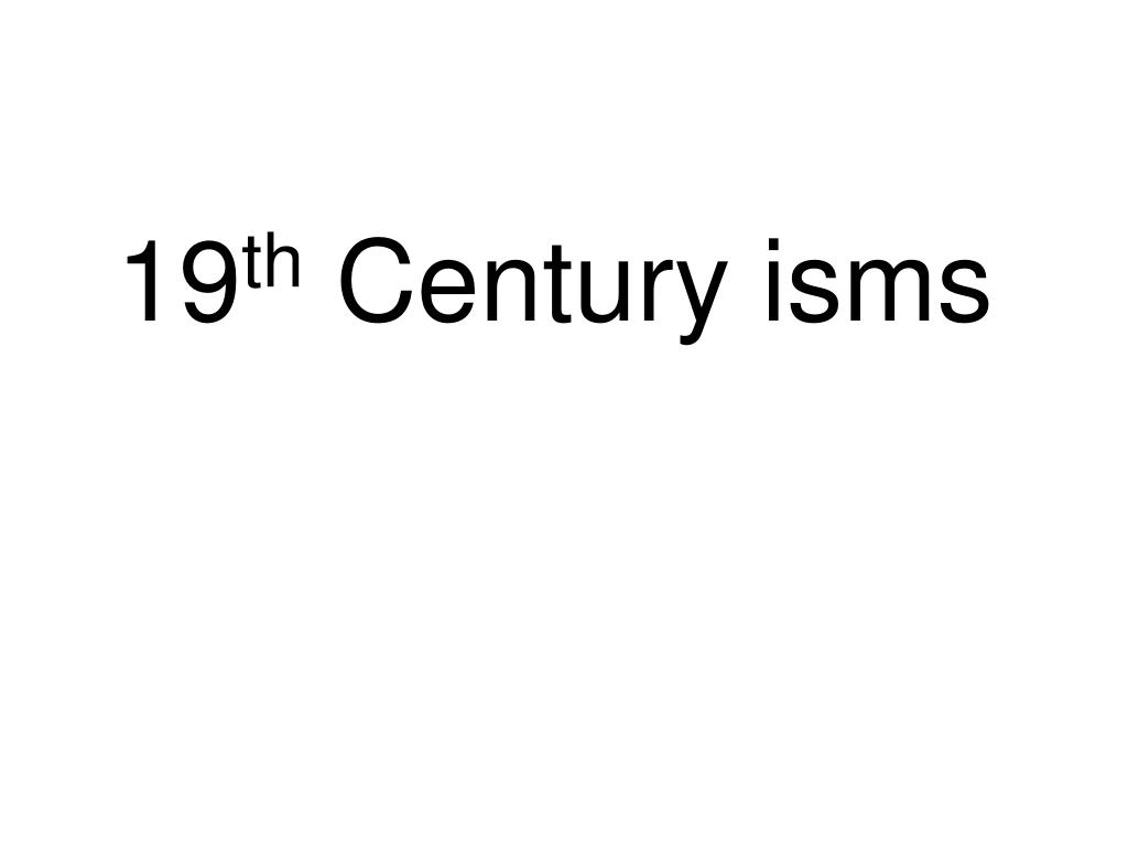 PPT - 19 th Century isms PowerPoint Presentation, free download - ID ...