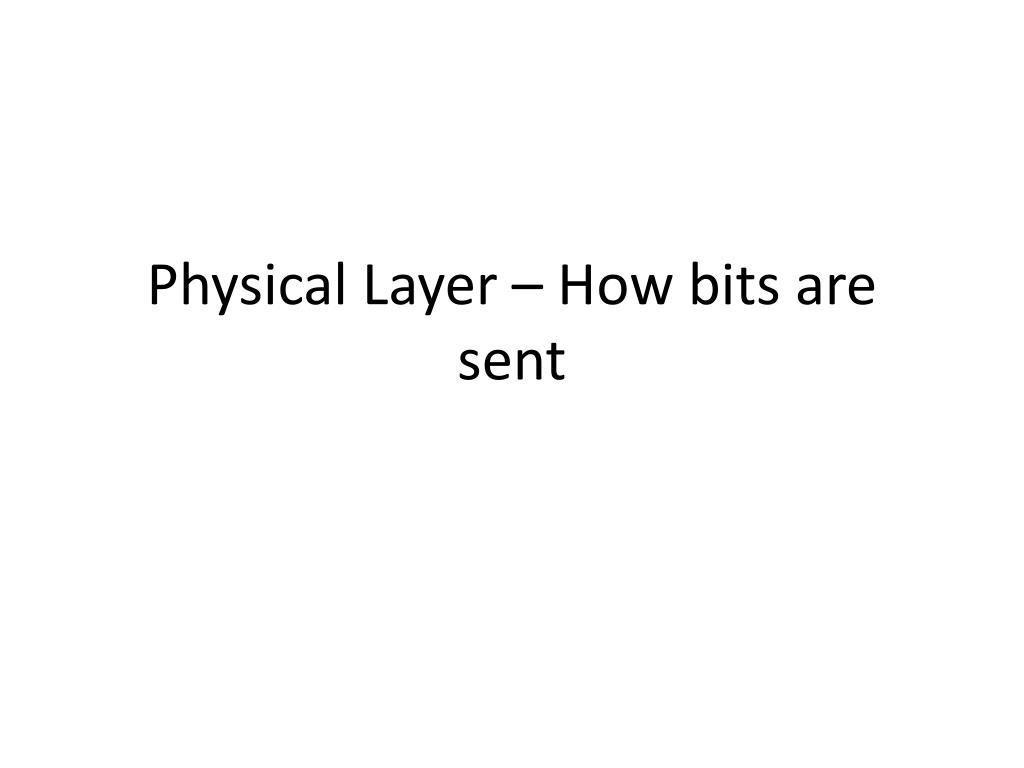 PPT - Physical Layer – How bits are sent PowerPoint Presentation, free ...