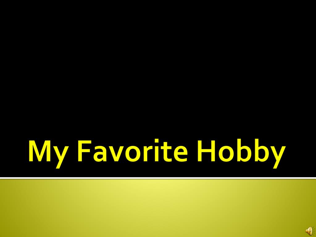 PPT - My Favorite Hobby PowerPoint Presentation, free download - ID:2766510