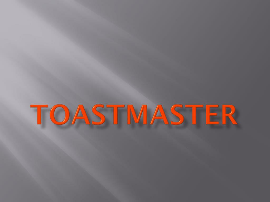 PPT - TOASTMASTER PowerPoint Presentation, free download - ID:2767109