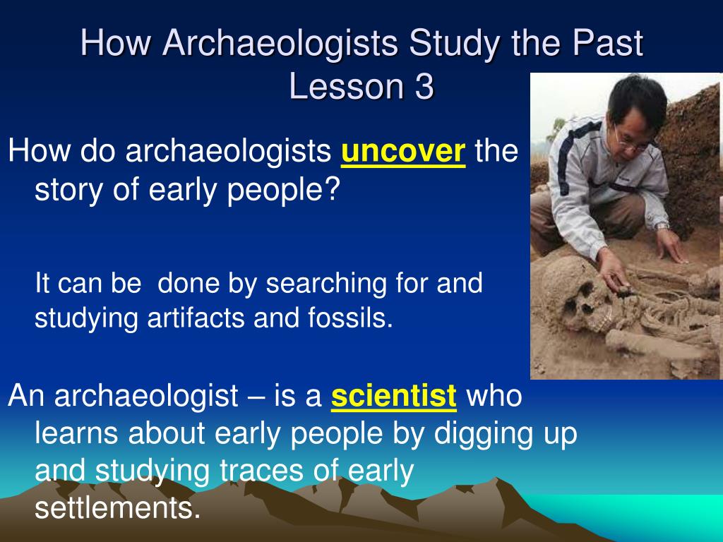 PPT - How Archaeologists Study the Past Lesson 3 PowerPoint ...