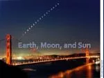 PPT - Earth, Moon, and Sun interactions PowerPoint Presentation, free ...