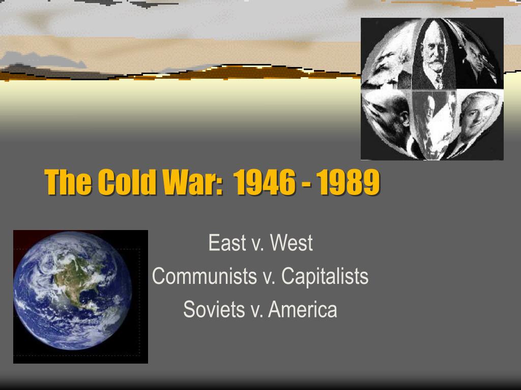 PPT - The Cold War: A Clash of Ideologies and Superpowers (1946-1989 ...