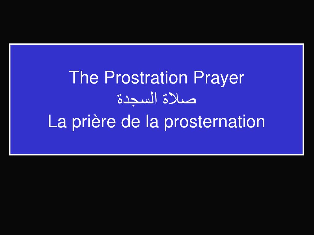 PPT - The Prostration Prayer صلاة السجدة La prière de la prosternation ...