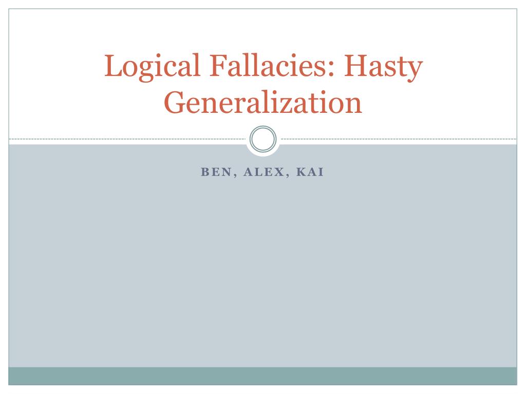PPT - Logical Fallacies: Hasty Generalization PowerPoint Presentation ...