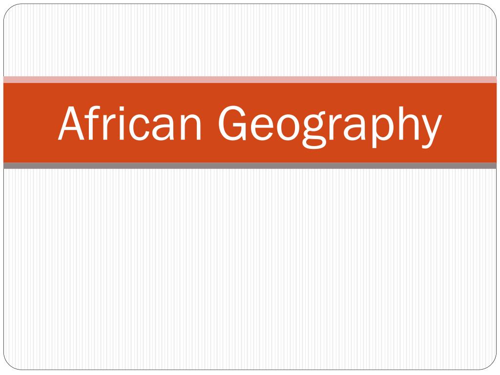 PPT - African Geography PowerPoint Presentation, free download - ID:2775675