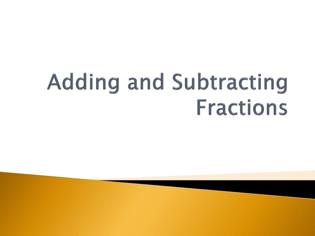 PPT - Adding and Subtracting Fractions PowerPoint Presentation, free ...
