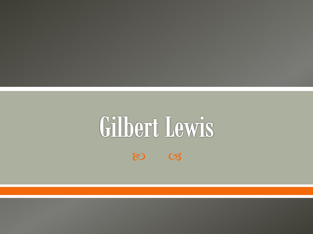 PPT - Gilbert Lewis PowerPoint Presentation, free download - ID:2780183