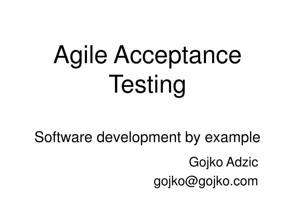 PPT - Agile Acceptance Testing Software development by example ...