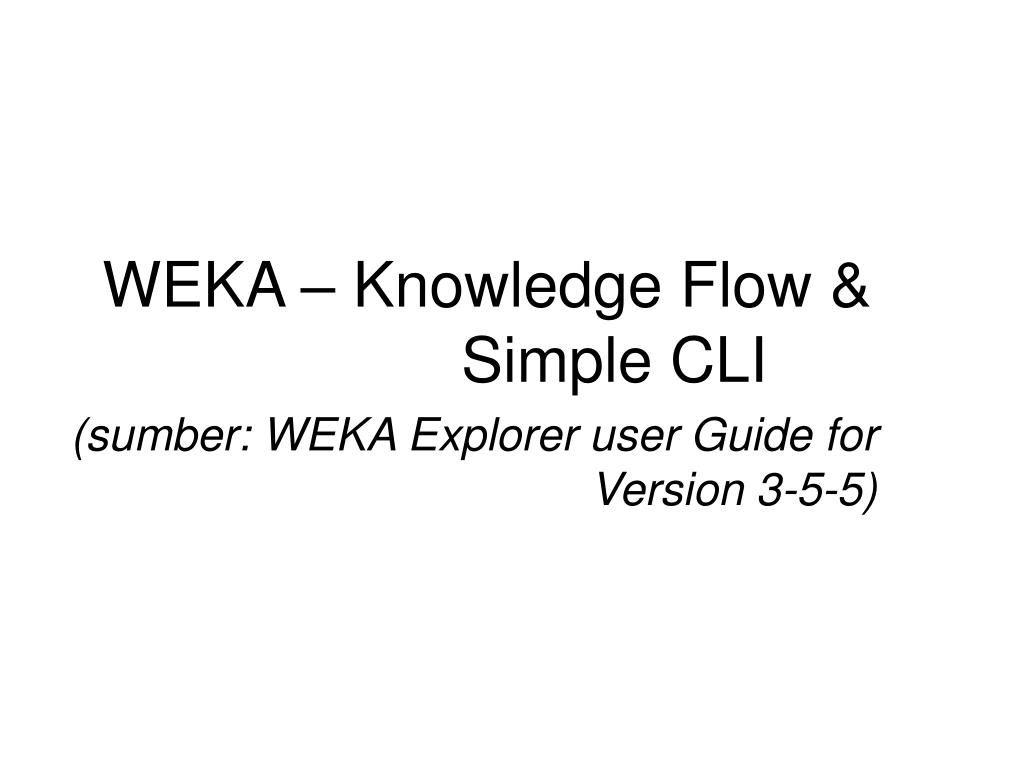 PPT - WEKA – Knowledge Flow & Simple CLI PowerPoint Presentation - ID ...