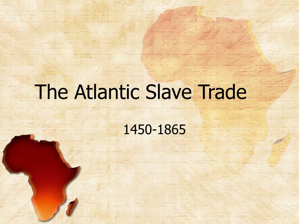 PPT - The Atlantic Slave Trade PowerPoint Presentation, free download ...