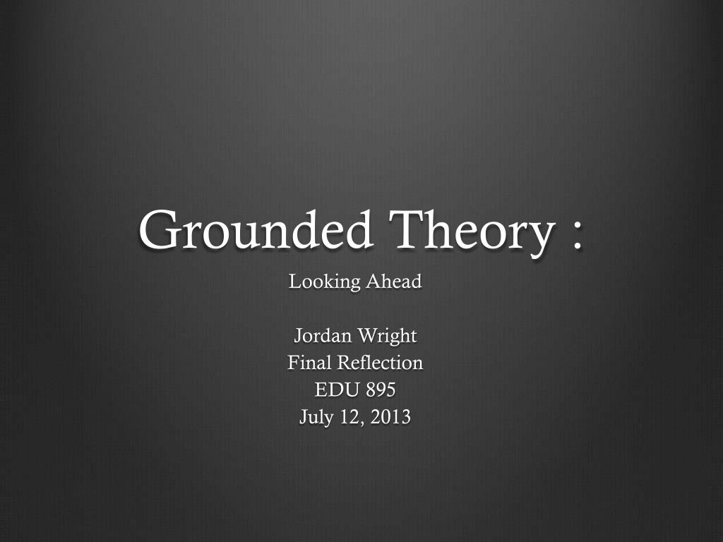 PPT - Grounded Theory : PowerPoint Presentation, free download - ID:2783790