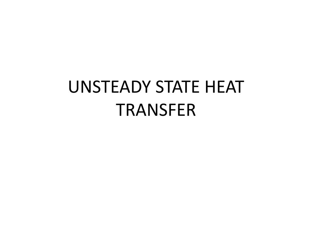 PPT - Unsteady state heat transfer PowerPoint Presentation, free ...