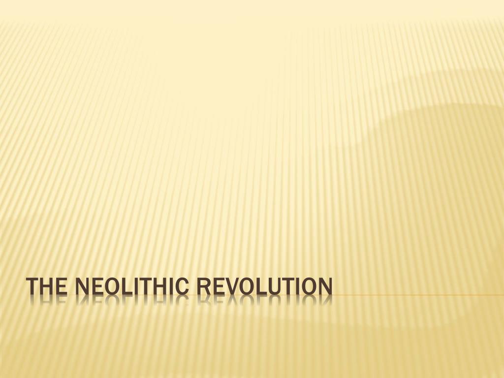 PPT - The Neolithic Revolution PowerPoint Presentation, free download ...