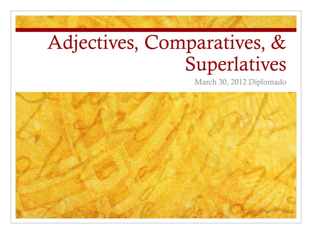 PPT - Adjectives, Comparatives, & Superlatives PowerPoint Presentation ...