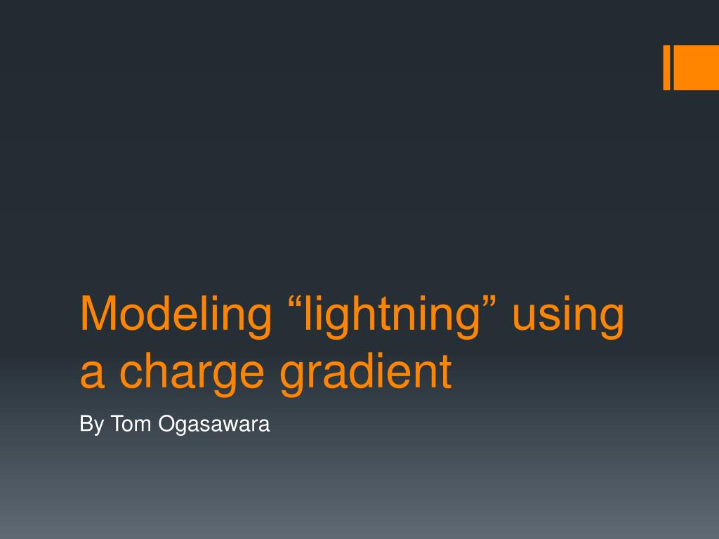 PPT - Modeling “lightning” using a charge gradient PowerPoint ...