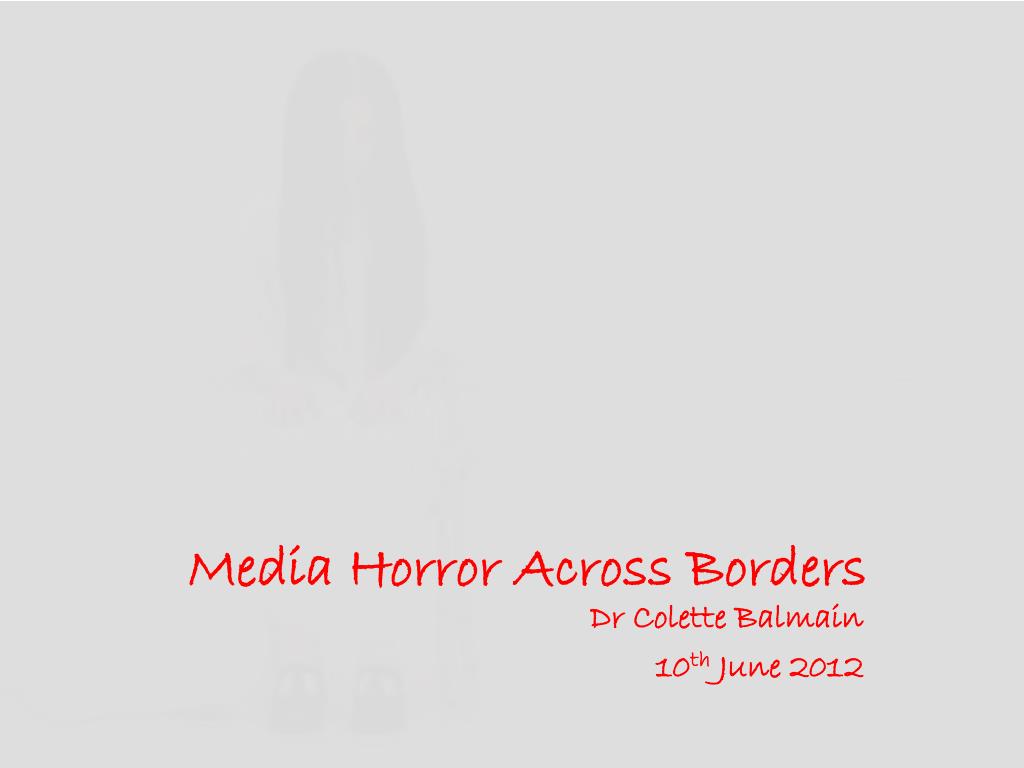 PPT - Media Horror Across Borders PowerPoint Presentation, free ...