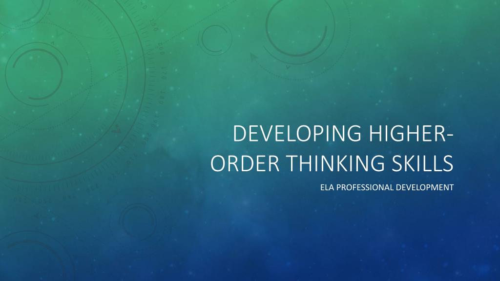 PPT - DEVELOPING HIGHER-ORDER THINKING SKILLS PowerPoint Presentation ...