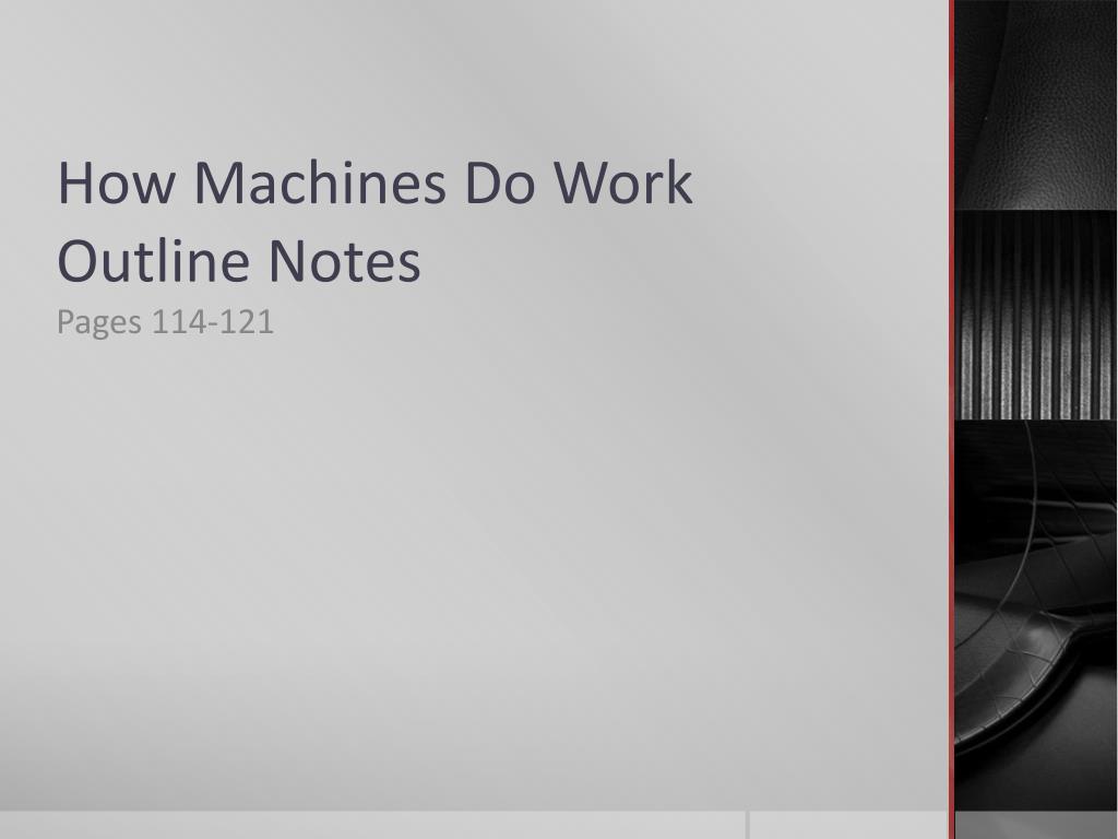 PPT - How Machines Do Work Outline Notes PowerPoint Presentation, free ...