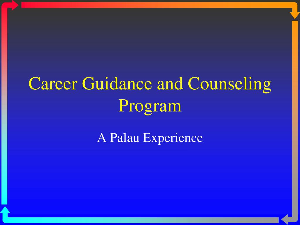 PPT - Career Guidance and Counseling Program PowerPoint Presentation ...