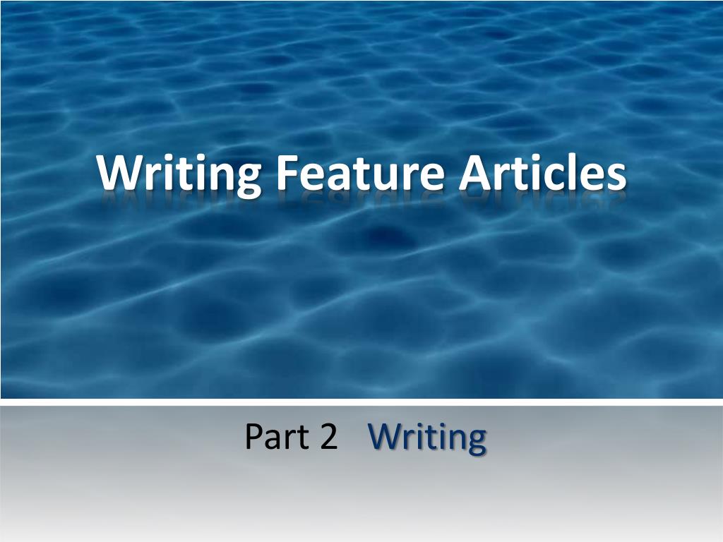 PPT - Writing Feature Articles PowerPoint Presentation, free download ...