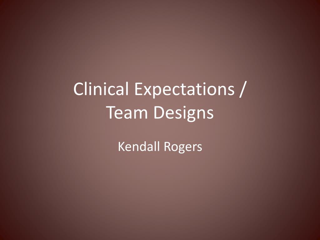 PPT - Clinical Expectations / Team Designs PowerPoint Presentation ...