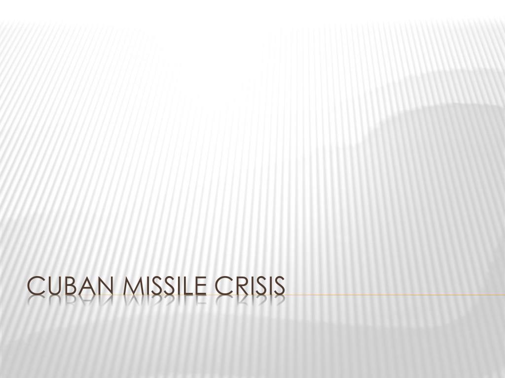 PPT - CUBAN MISSILE CRISIS PowerPoint Presentation, free download - ID ...
