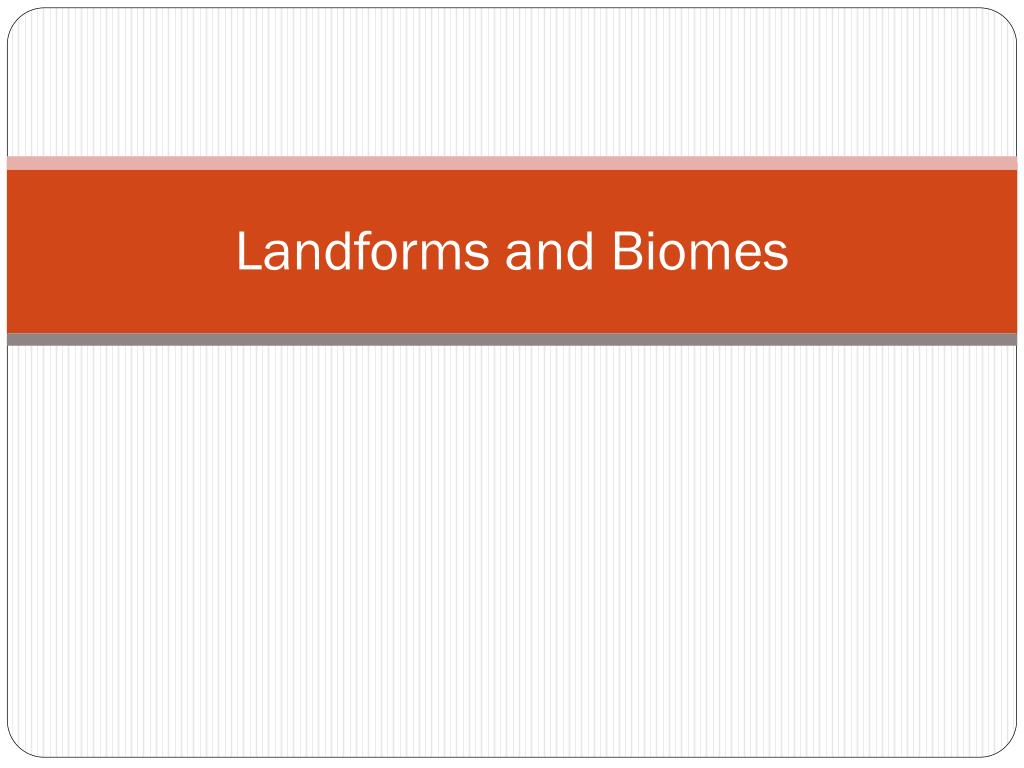 PPT - Landforms and Biomes PowerPoint Presentation, free download - ID ...