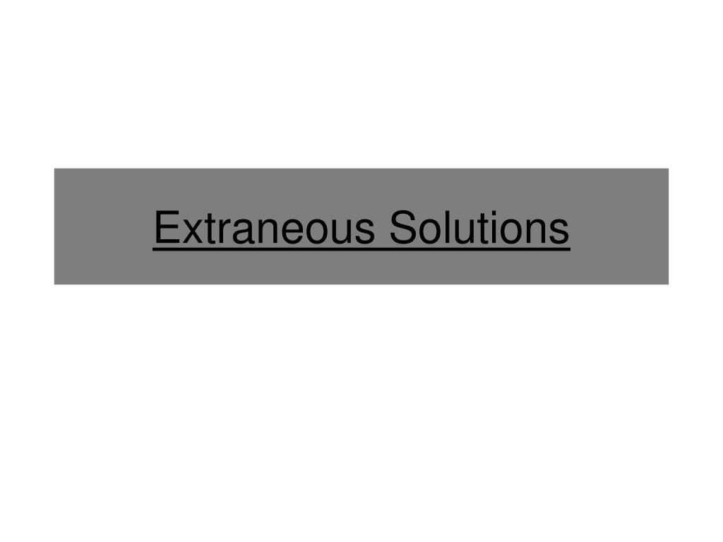 PPT - Extraneous Solutions PowerPoint Presentation, free download - ID ...