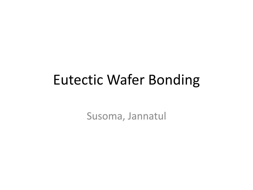 PPT - Eutectic Wafer Bonding PowerPoint Presentation, free download ...