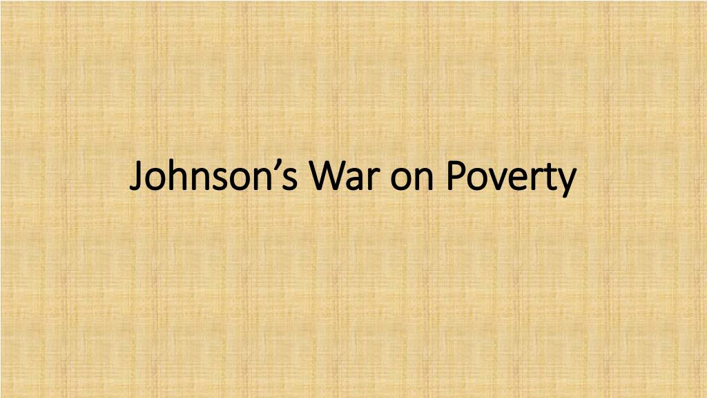 PPT - Johnson’s War on Poverty PowerPoint Presentation, free download ...