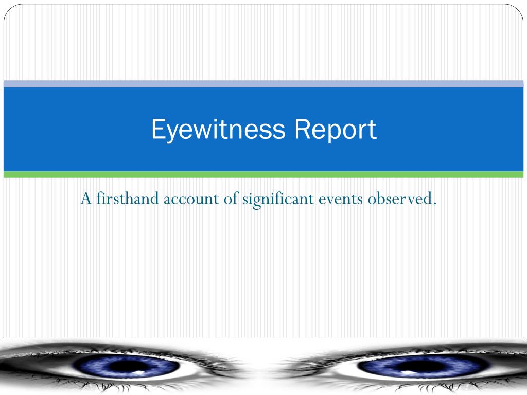 PPT - Eyewitness Report PowerPoint Presentation, free download - ID:2793697