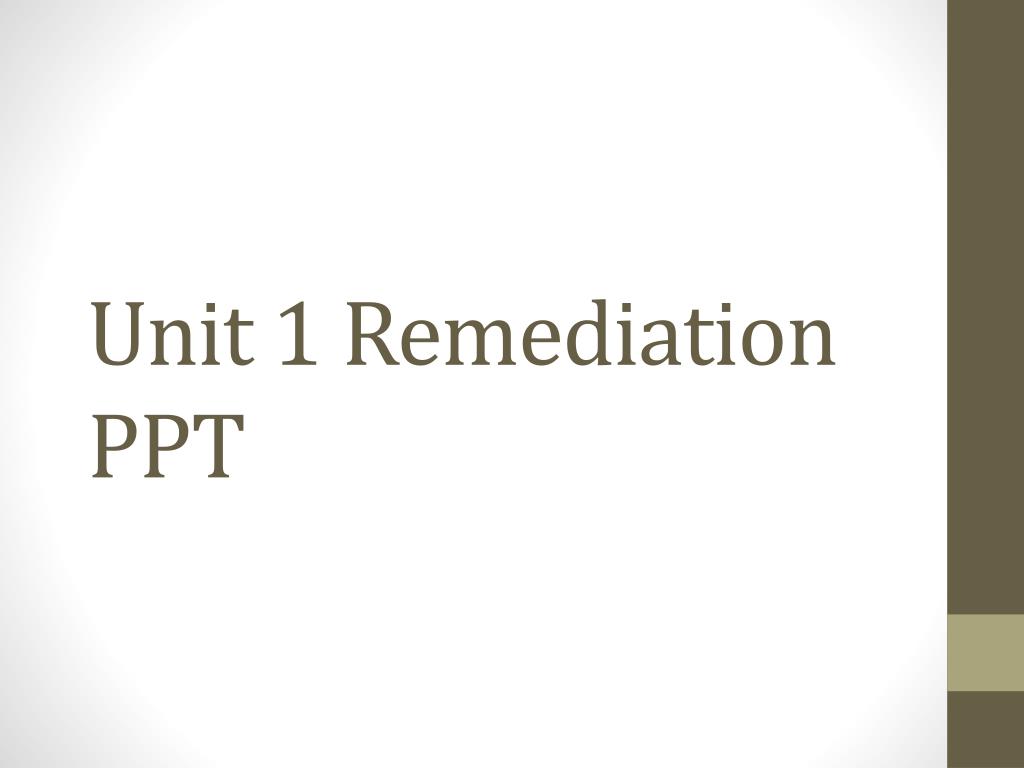 PPT - Unit 1 Remediation PPT PowerPoint Presentation, free download ...