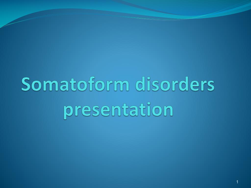 PPT - Somatoform disorders presentation PowerPoint Presentation, free ...