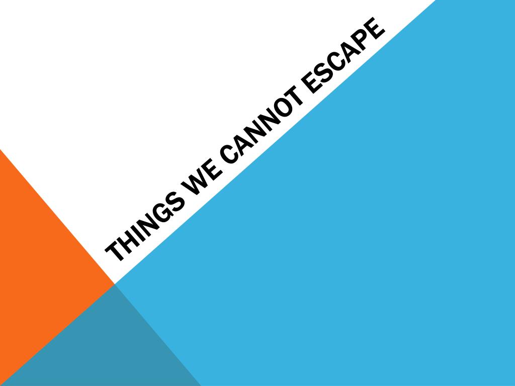 PPT - Things We Cannot Escape PowerPoint Presentation, free download ...