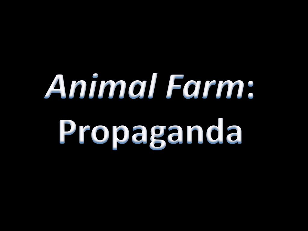 PPT - Animal Farm: PROPOGANDA PowerPoint Presentation, free download ...