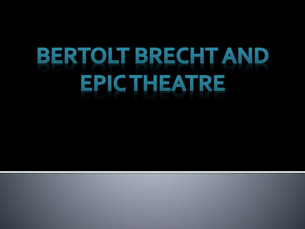 PPT - BERTOLT BRECHT AND EPIC THEATRE PowerPoint Presentation, free ...
