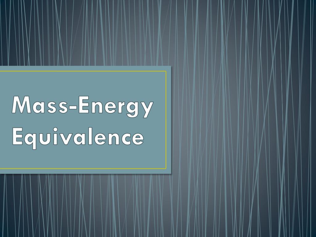 PPT - Mass-Energy Equivalence PowerPoint Presentation, free download ...