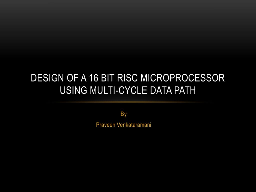 PPT - Design Of A 16 bit RISC Microprocessor Using Multi-Cycle Data path PowerPoint Presentation ...