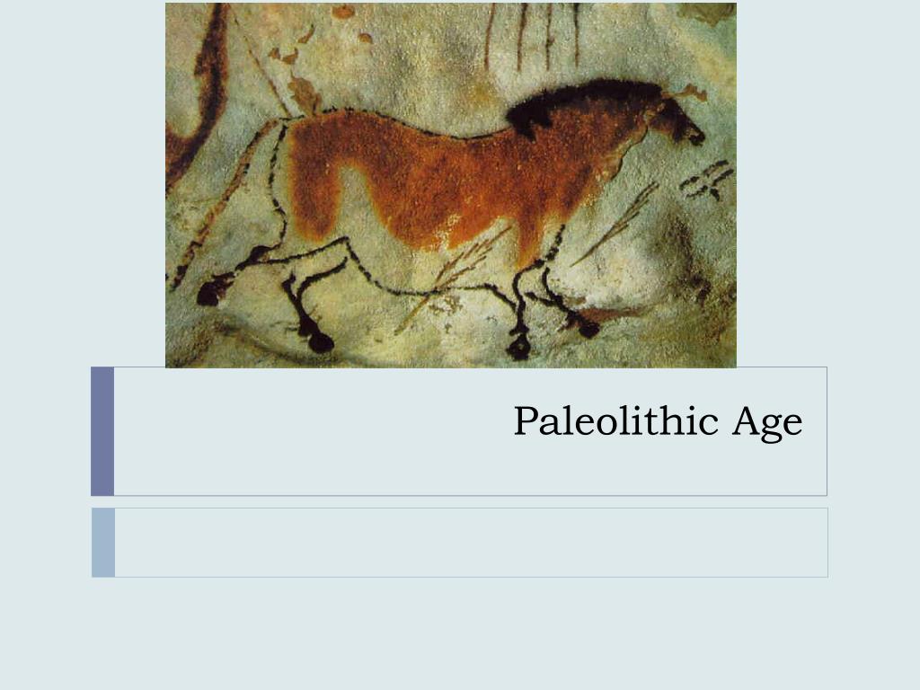 PPT - Paleolithic Age PowerPoint Presentation, free download - ID:2800685