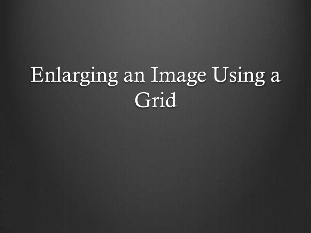 PPT - Enlarging an Image Using a Grid PowerPoint Presentation, free ...