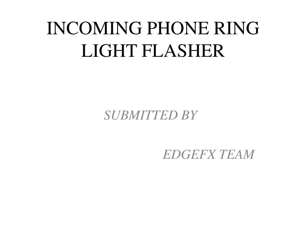 PPT - INCOMING PHONE RING LIGHT FLASHER PowerPoint Presentation, free ...