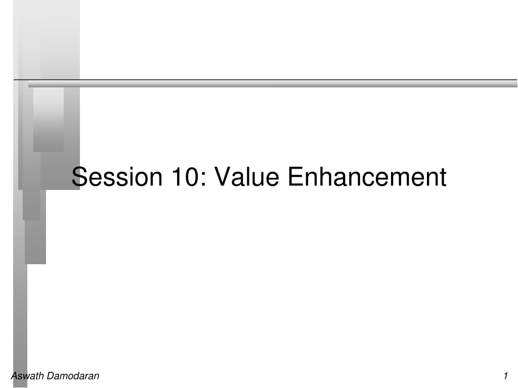 PPT - Session 10: Value Enhancement PowerPoint Presentation, free ...