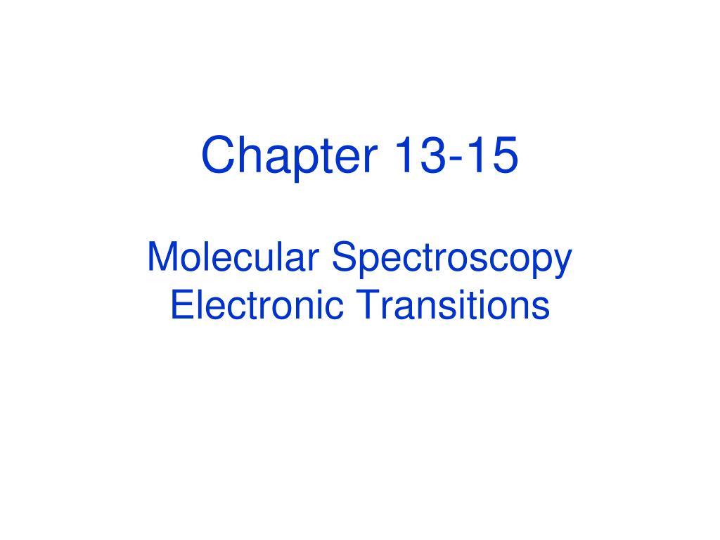 PPT - Chapter 13-15 Molecular Spectroscopy Electronic Transitions ...